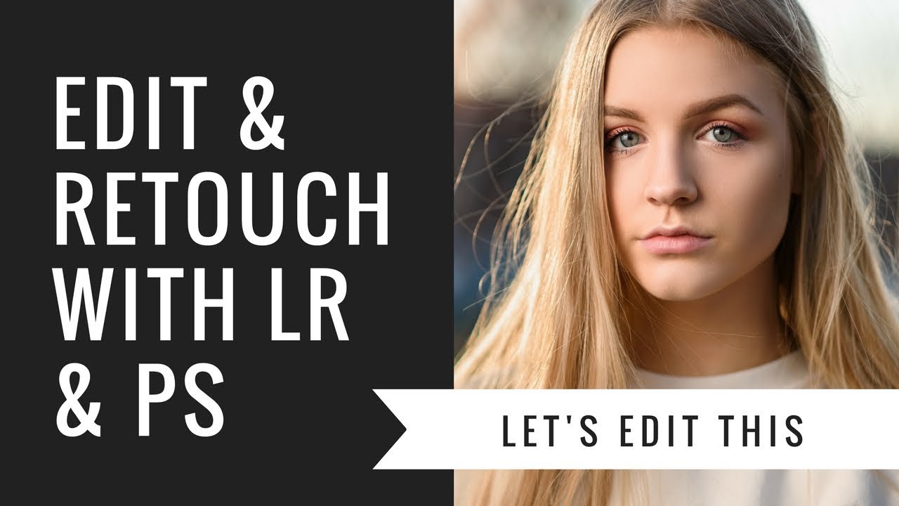 Let's Edit | How I edit in LR and how I retouch skin in PS - YouTube