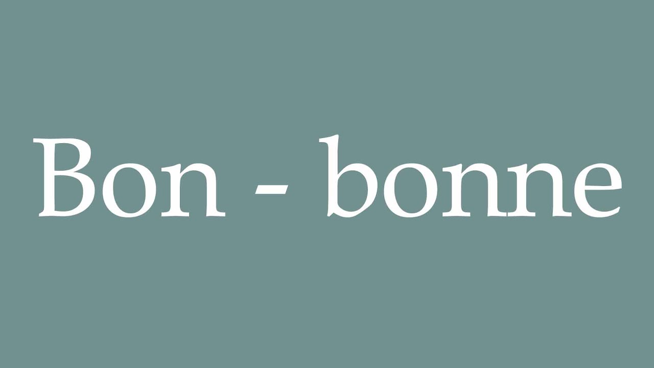 How to Pronounce ''Bon - bonne'' (Good) Correctly in French - YouTube