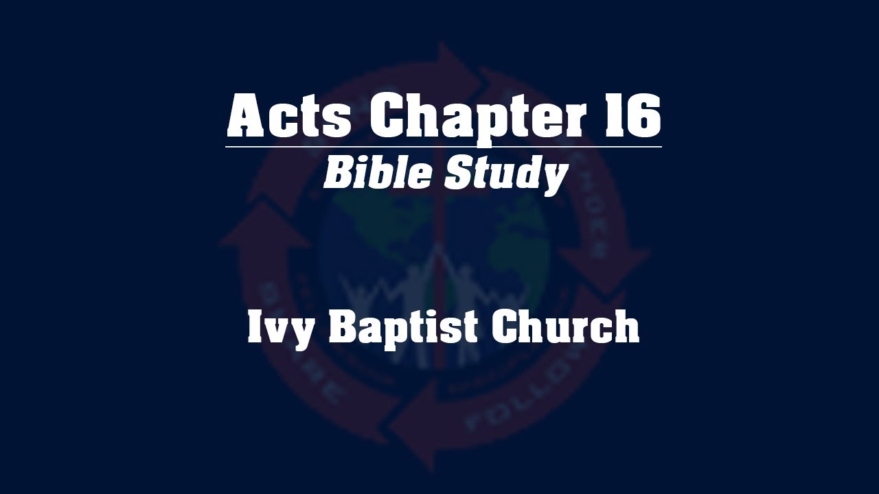 Study of the Book of Acts - Chapter 16 - YouTube