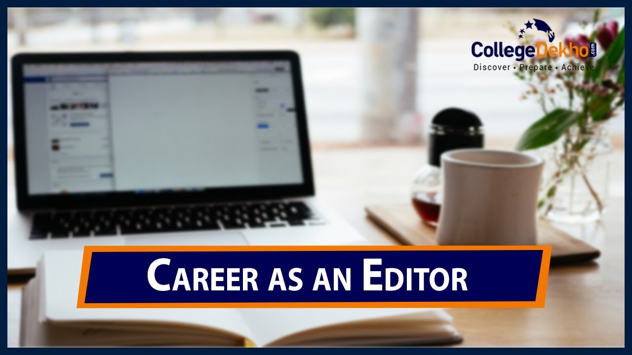 How to Become a Editor : Eligibility, Job Roles, Salary, Top Colleges ...