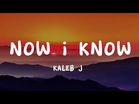 Now I Know - Kaleb J {Lyrics} - YouTube