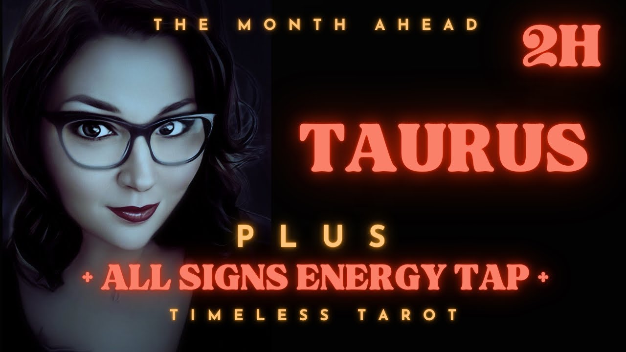 TAURUS & 2H + ALL SIGNS ENERGY TAP - YouTube