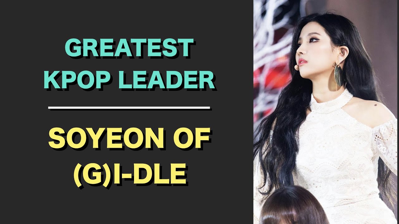 Soyeon (G)I-DLE | Greatest Leader of Kpop - YouTube
