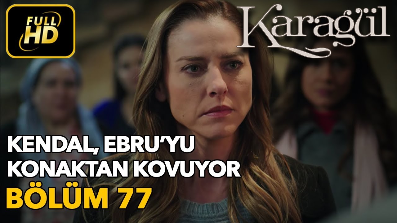 Karagül 77. Bölüm / Full HD (Tek Parça) - Kendal Ebru'yu Konaktan ...