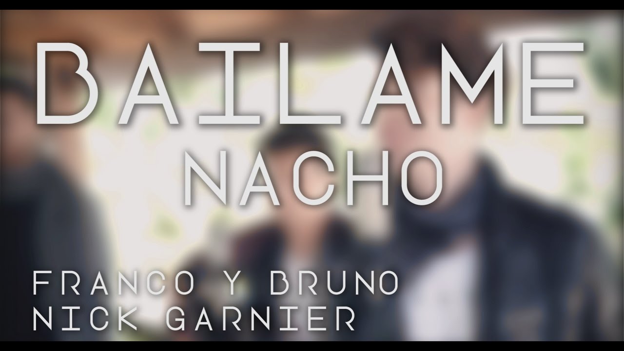 BAILAME - Nacho (Cover by Franco y Bruno, Nick Garnier) - YouTube