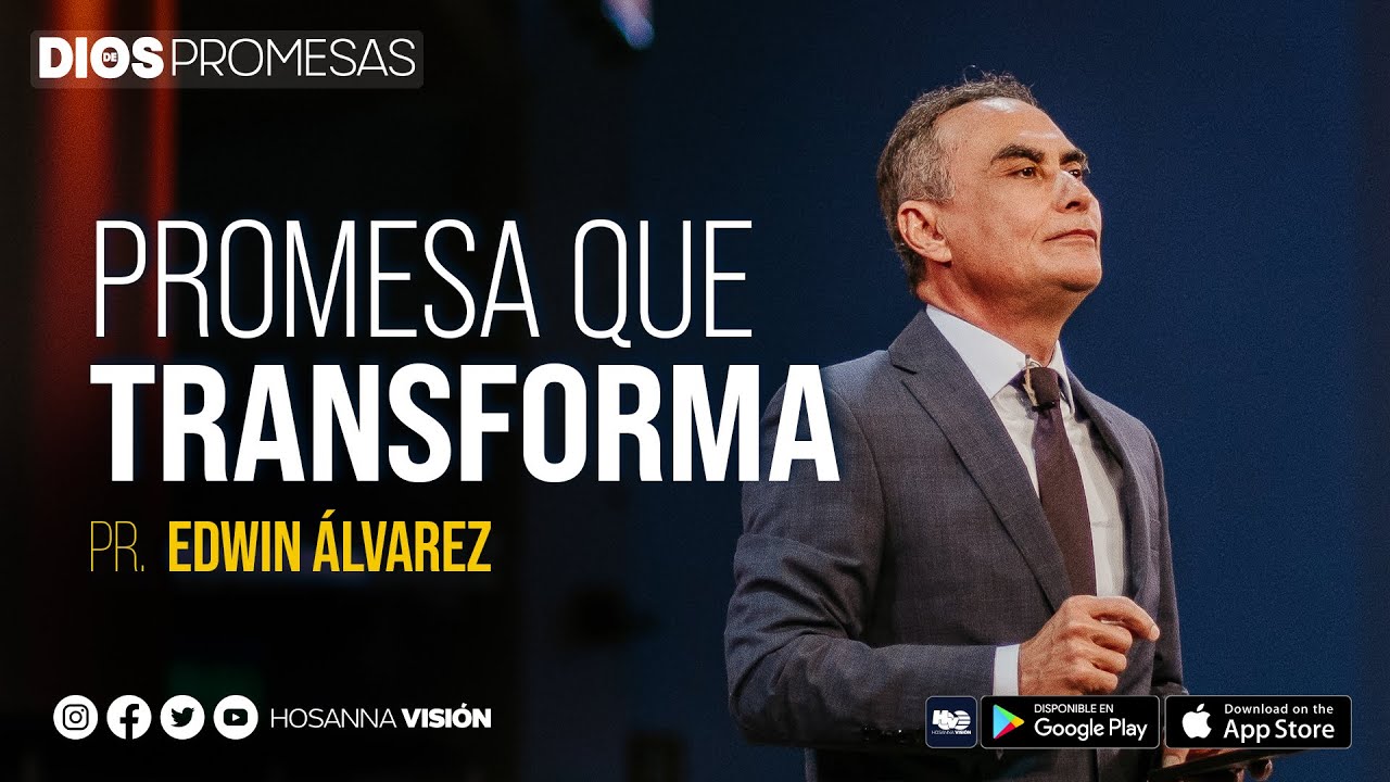 PROMESA QUE TRANSFORMA | PASTOR EDWIN ALVAREZ | CA. HOSANNA - YouTube