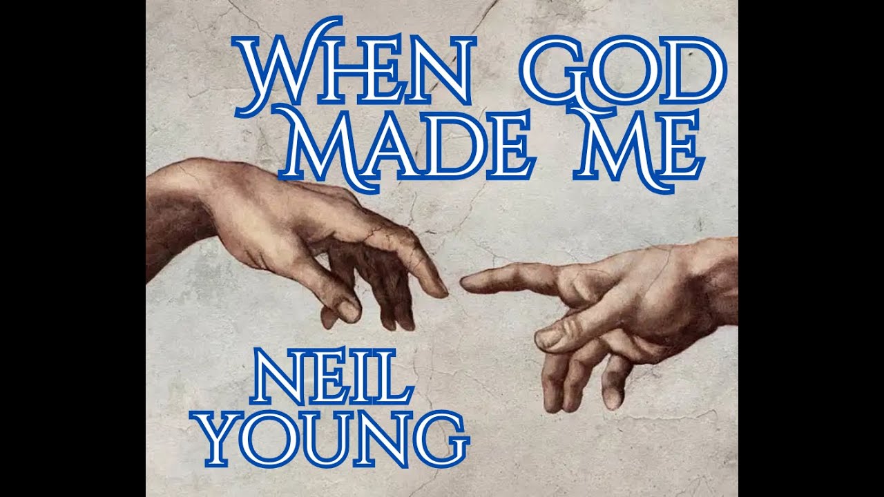 When God Made Me by Neil Young with lyrics) - YouTube