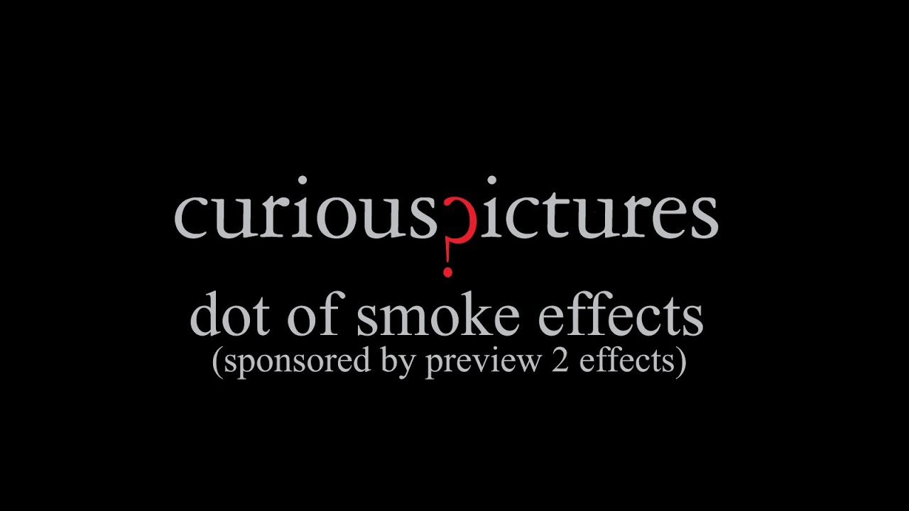 Curious Pictures Dot of Smoke Effects (Sponsored By Preview 2 Effects ...