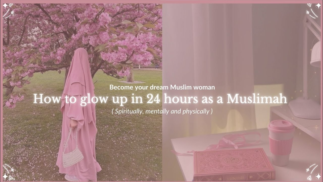 How to glow up as a Muslimah in 24 hours🌷 - YouTube