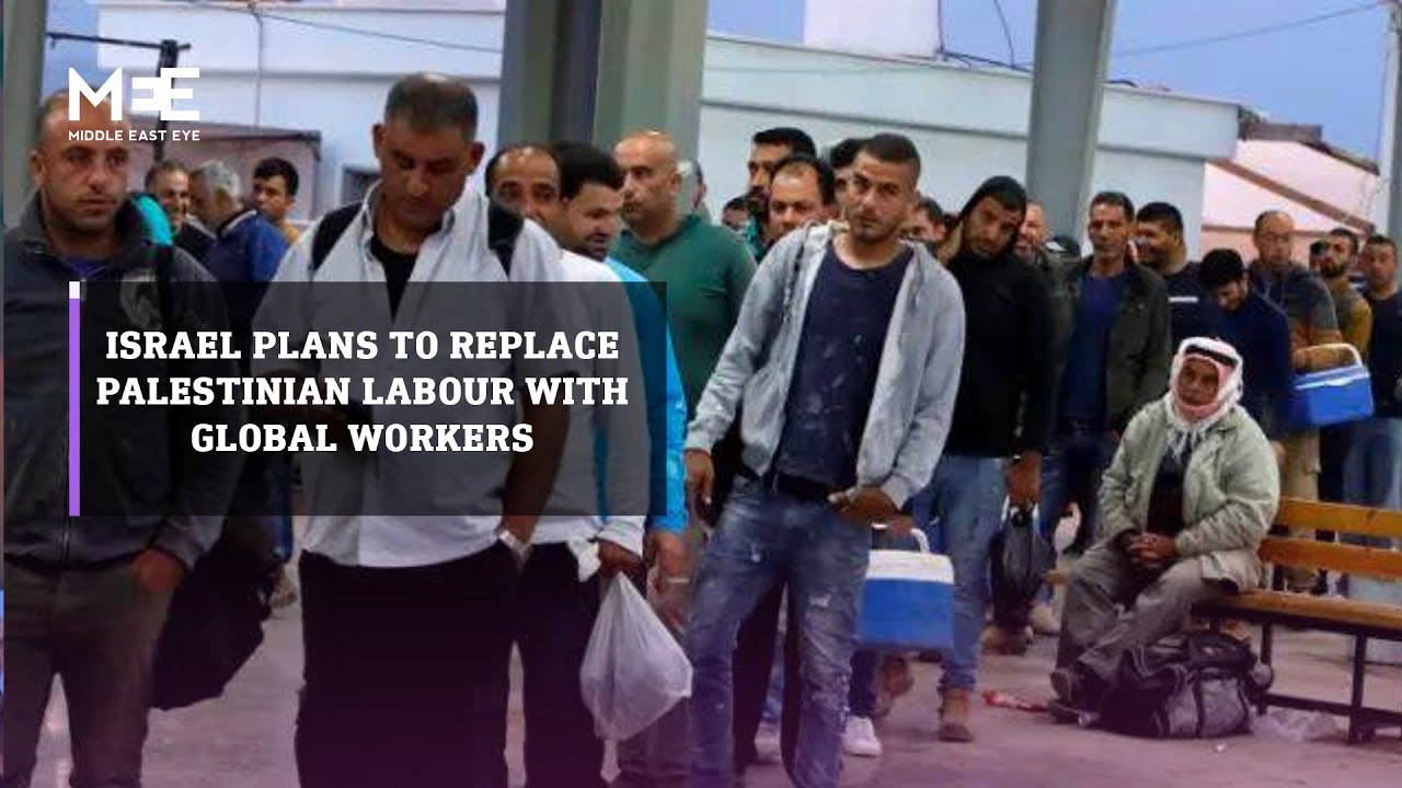 Israel’s new labour strategy: Importing global workers to replace ...