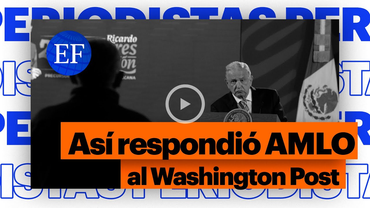 Washington Post, AMLO y los ATAQUES a PERIODISTAS 🎤📰 - YouTube
