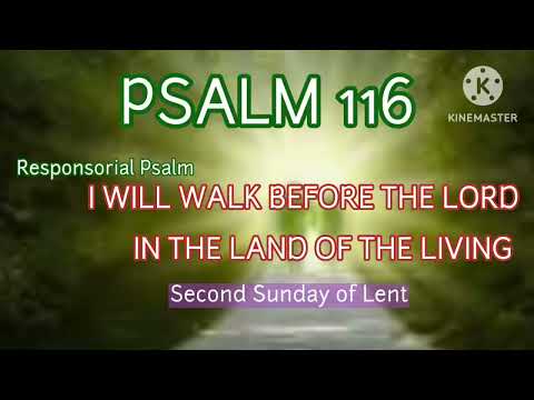 PSALM 116 I WILL WALK BEFORE THE LORD IN THE LAND OF THE LIVING Res. Psalm on the 2nd Sunday of ...