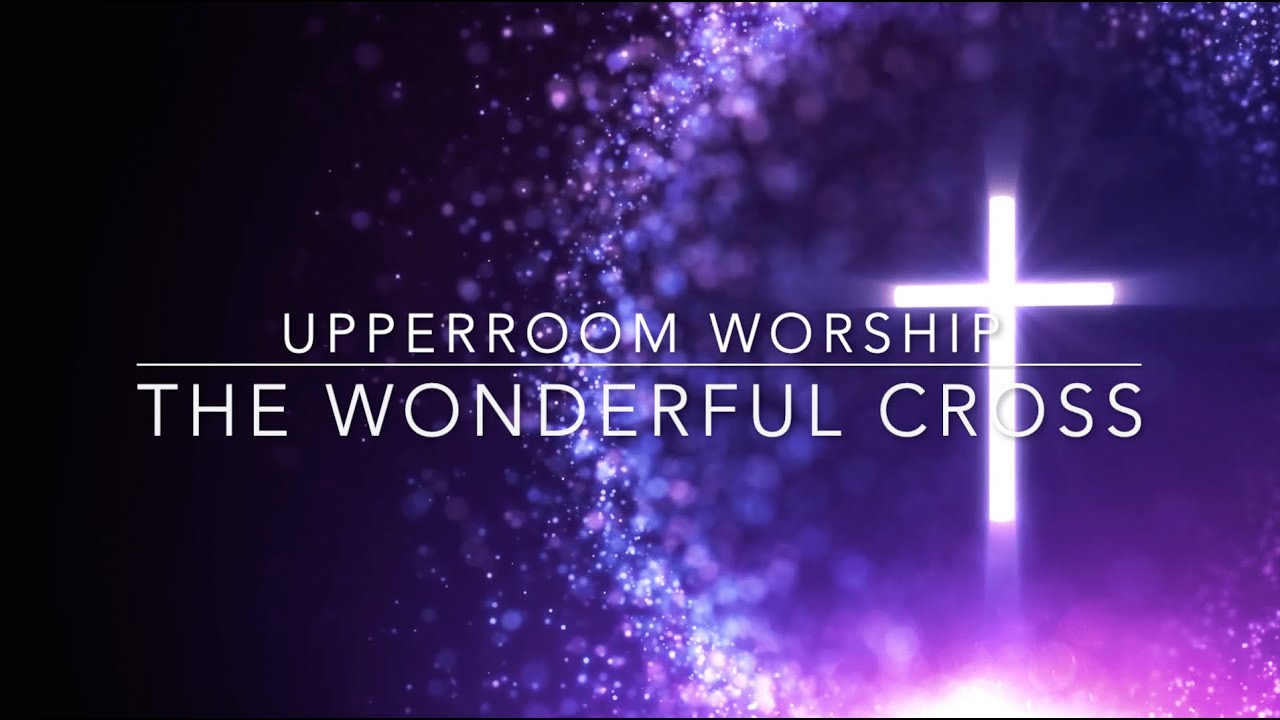 The Wonderful Cross | UPPERROOM (Live Worship) | Lyric Video - YouTube