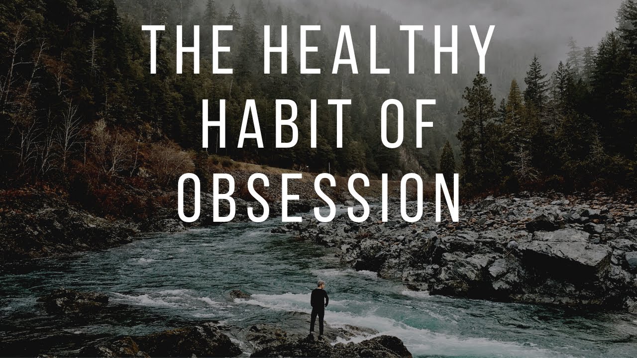 The healthy habit of obsession! - YouTube