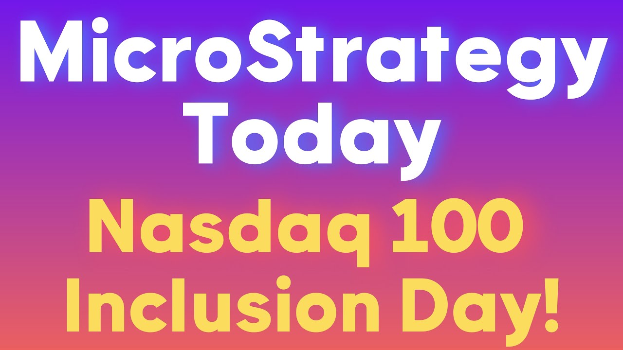 MicroStrategy Today (MSTR): Nasdaq 100 (QQQ) Inclusion Day! - YouTube