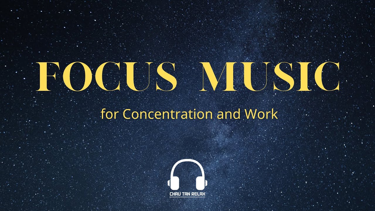 Focus Music for Work and Studying, Background Music for Concentration ...