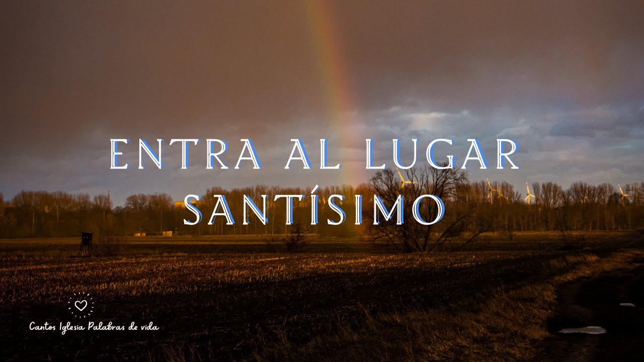 Entra al lugar Santísimo - Cantos Palabras de Vida. - YouTube