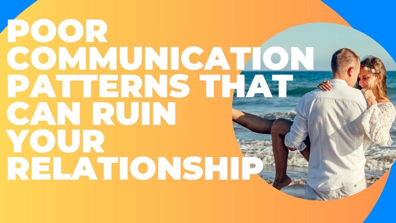 9 POOR COMMUNICATION Patterns that can RUIN your relationship | NEVER ...