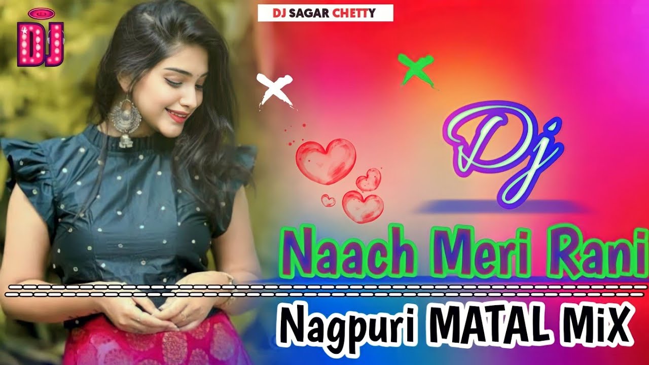 Naach Meri Rani Dj + Nagpuri MATAL MiX + Dj Sagar Chetty + Let's ...