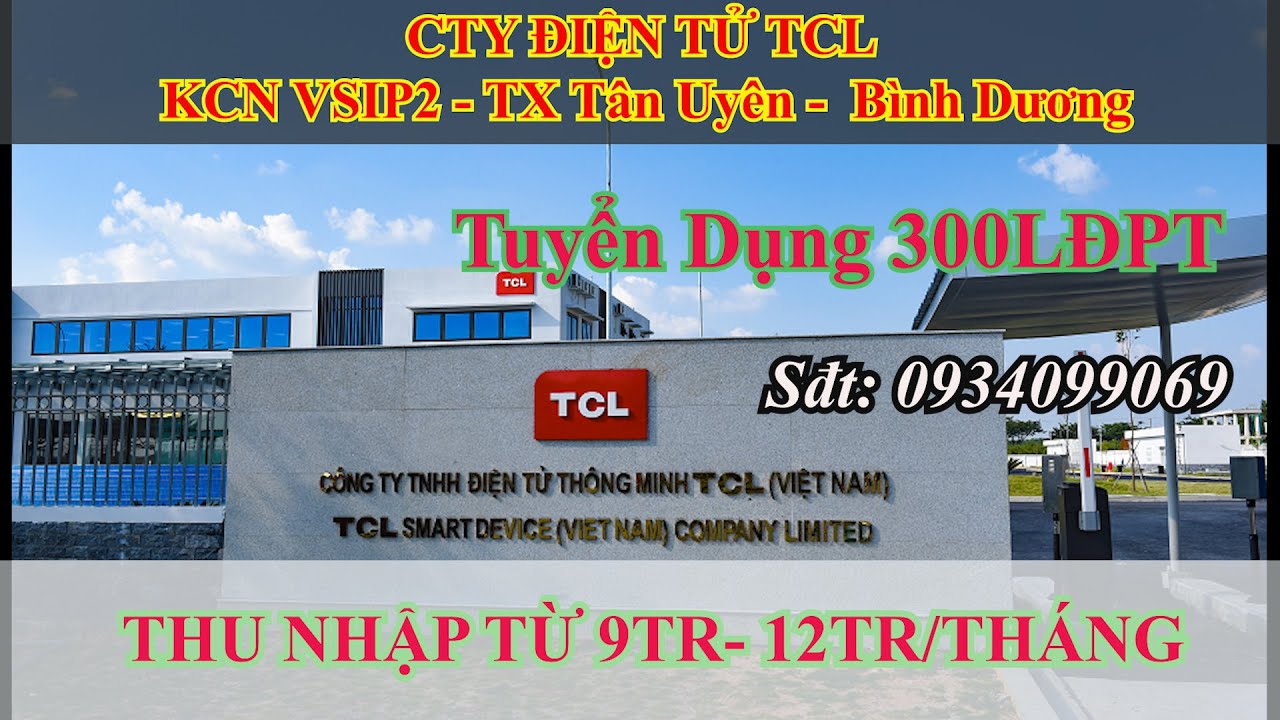 BÌNH DƯƠNG.CTY ĐIỆN TỬ TCL TUYỂN 300LĐPT LIÊN TỤC LẮP RÁP ĐIỆN TỬ THU ...
