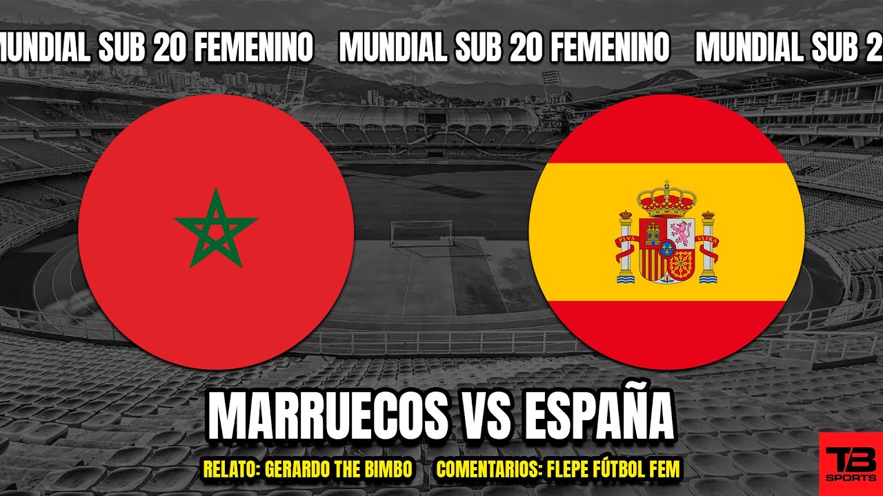 🔴 MARRUECOS VS ESPAÑA - MUNDIAL SUB 20 FEMENINO 🎙️ RELATO EN VIVO 🎙️ TB ...