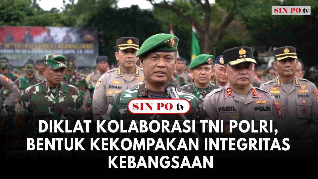 Diklat Kolaborasi TNI Polri, Bentuk Kekompakan Integritas Kebangsaan ...