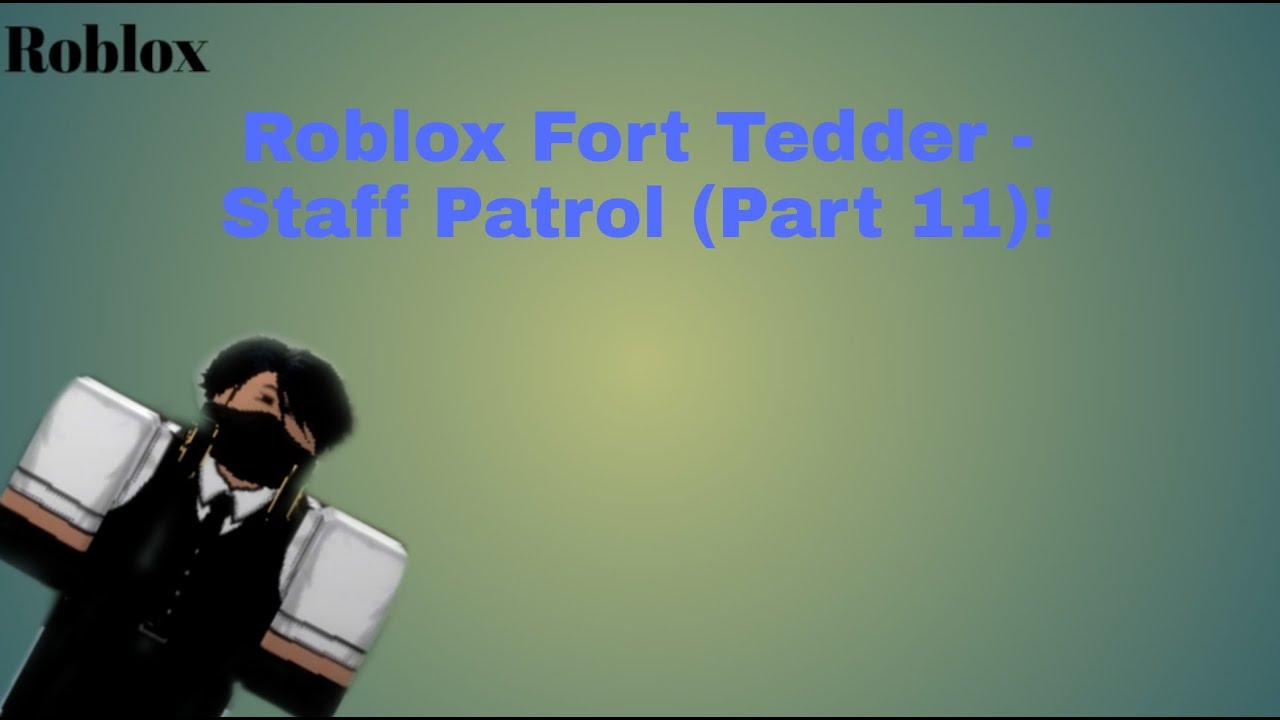 Roblox Fort Tedder - Staff Patrol (Part 11)! - YouTube