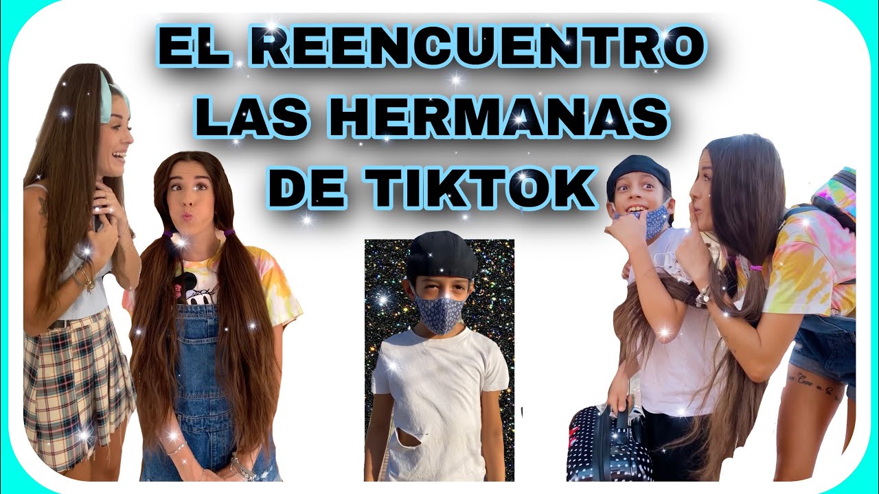 EL REENCUENTRO (las hermanas de tiktok) - YouTube