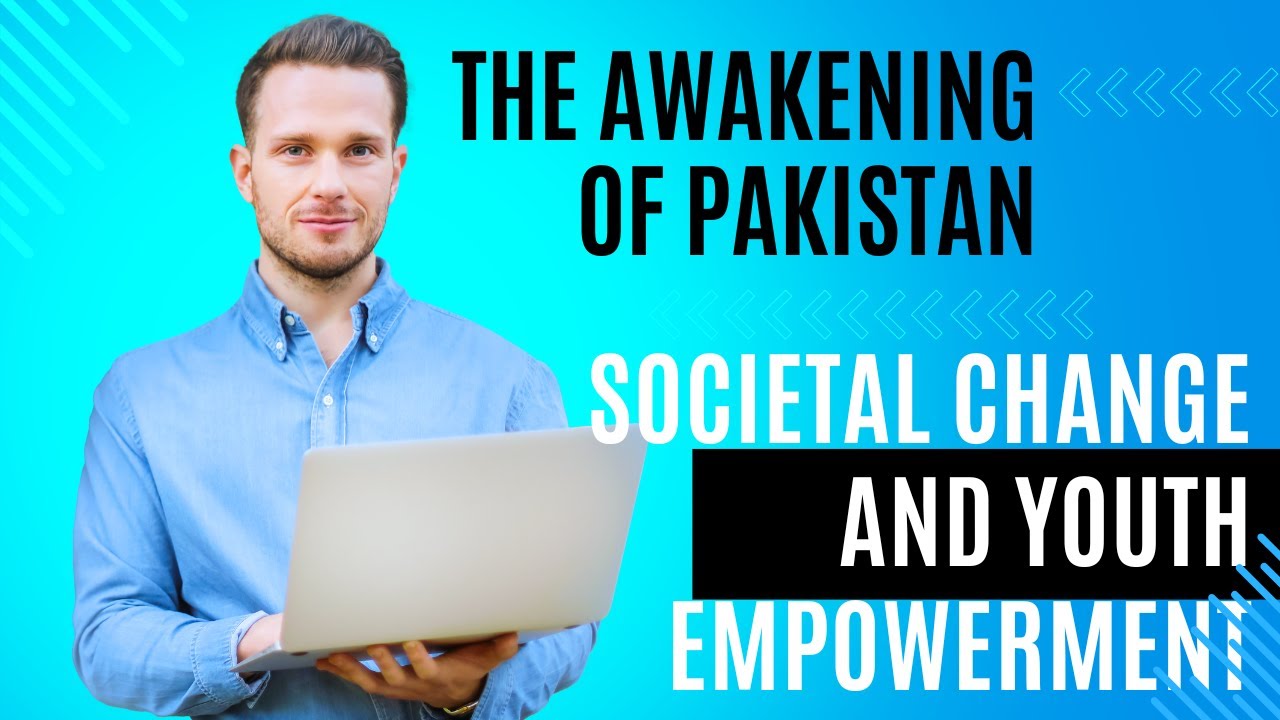 The Awakening of Pakistan: Societal Change and Youth Empowerment. - YouTube