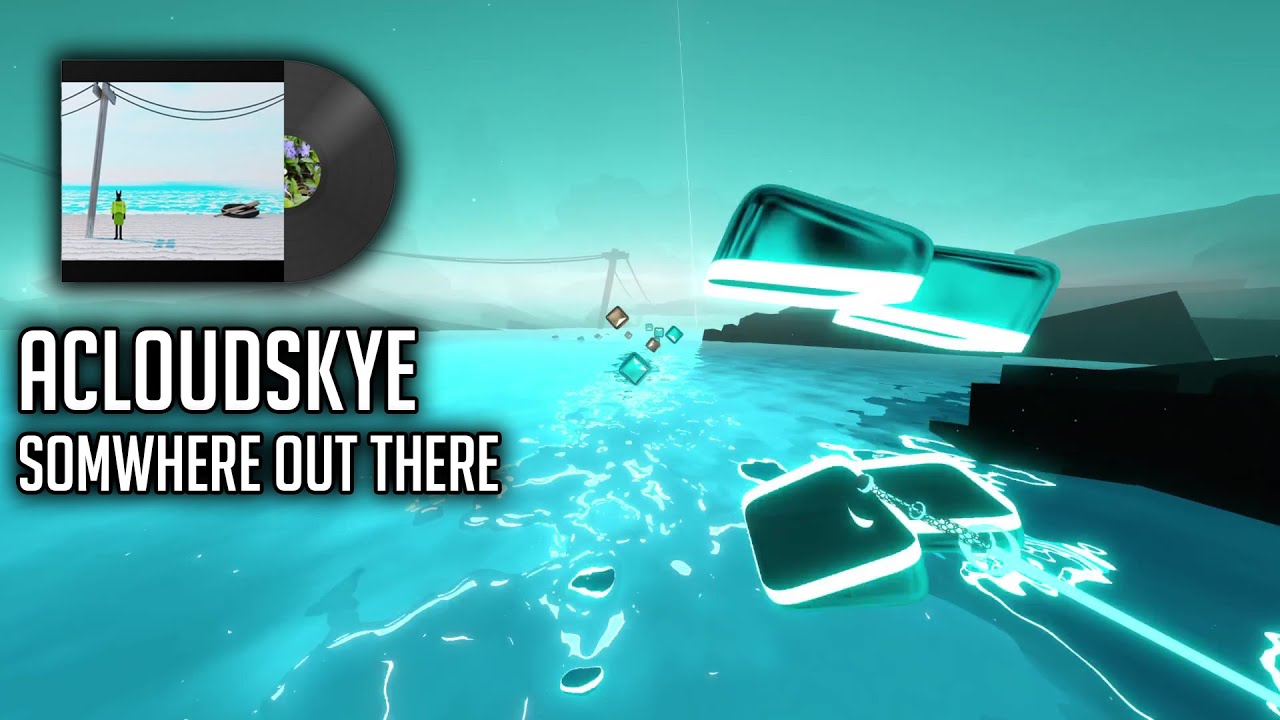 Somewhere out there - acloudskye | Beat Saber | Created & Mapped by ...