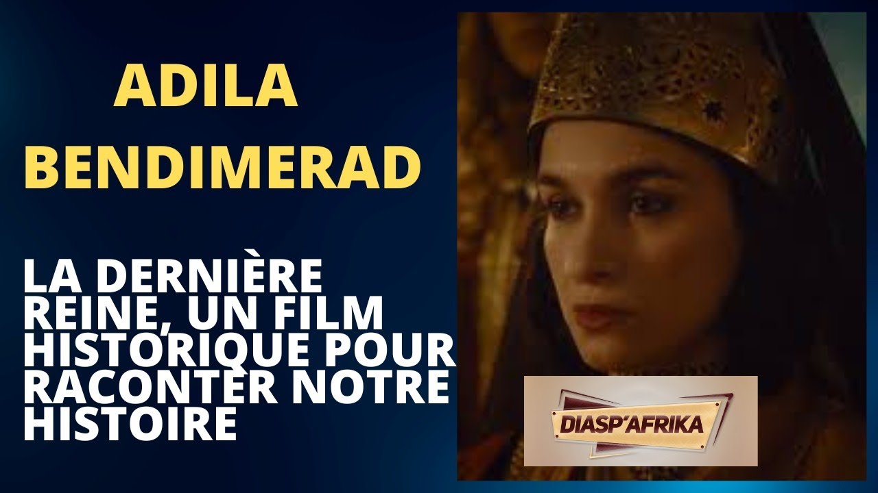 Adila Bendimerad: "La dernière reine, un film historique pour raconter ...