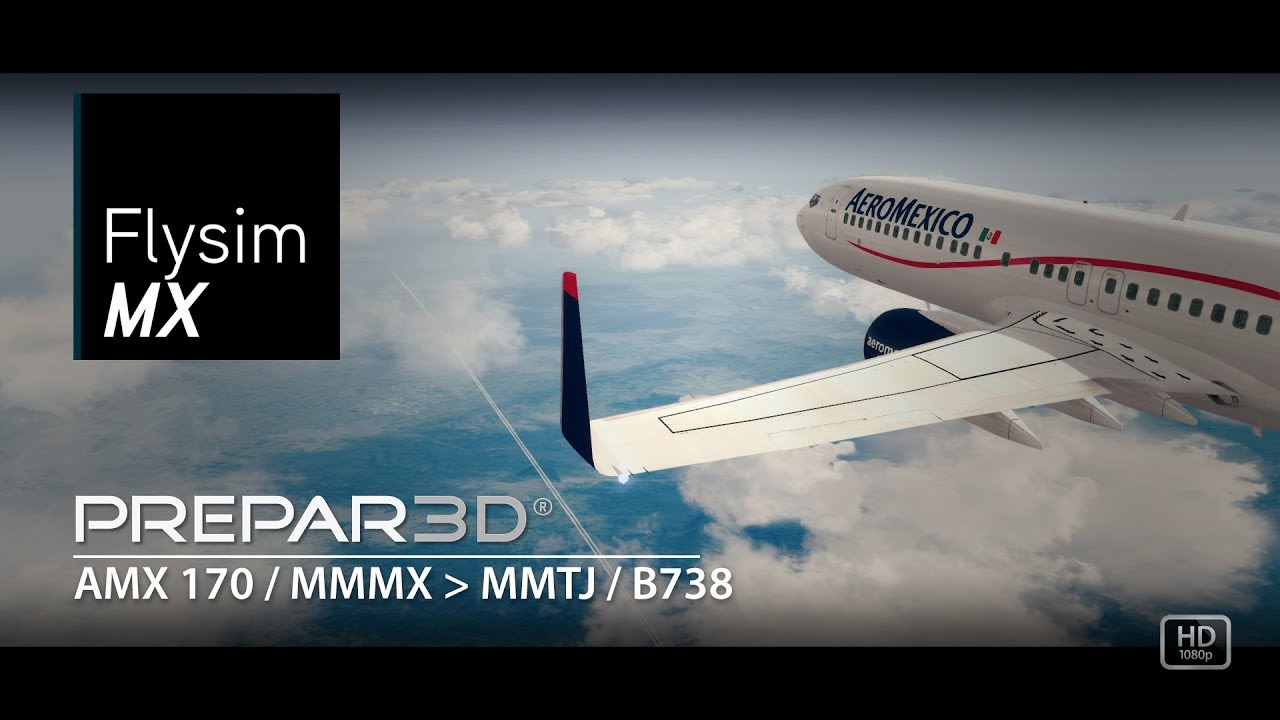 AMX170 MEX-TIJ Aeromexico B737-800 Prepar3d 3.3 full flight - YouTube