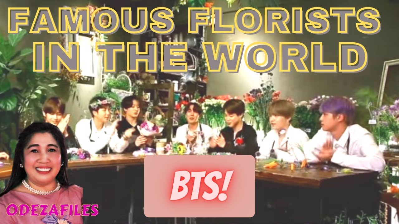 FAMOUS FLORISTS IN THE WORLD | BTS FLORIST | RUN BTS EPISODE 99 ...