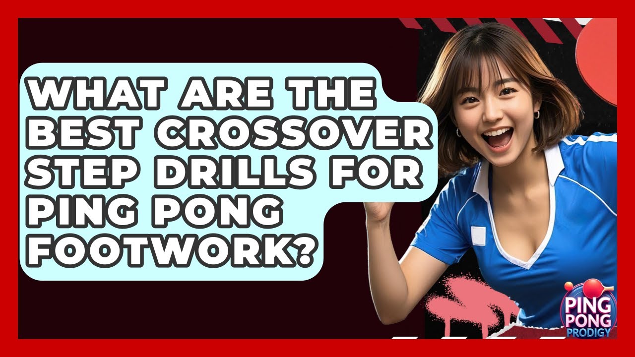 What Are The Best Crossover Step Drills For Ping Pong Footwork? - Ping ...