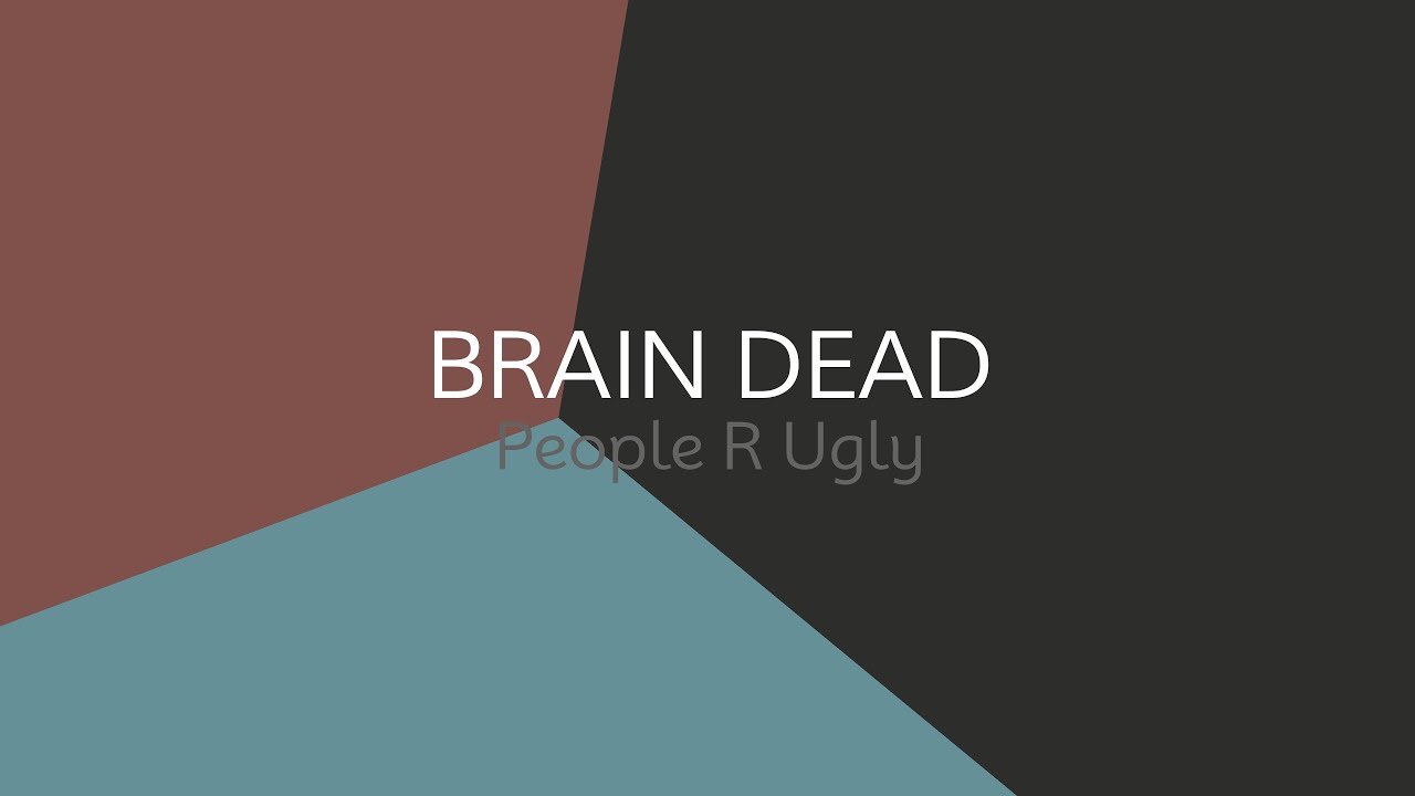 People R Ugly - BRAIN DEAD (lyrics) - YouTube