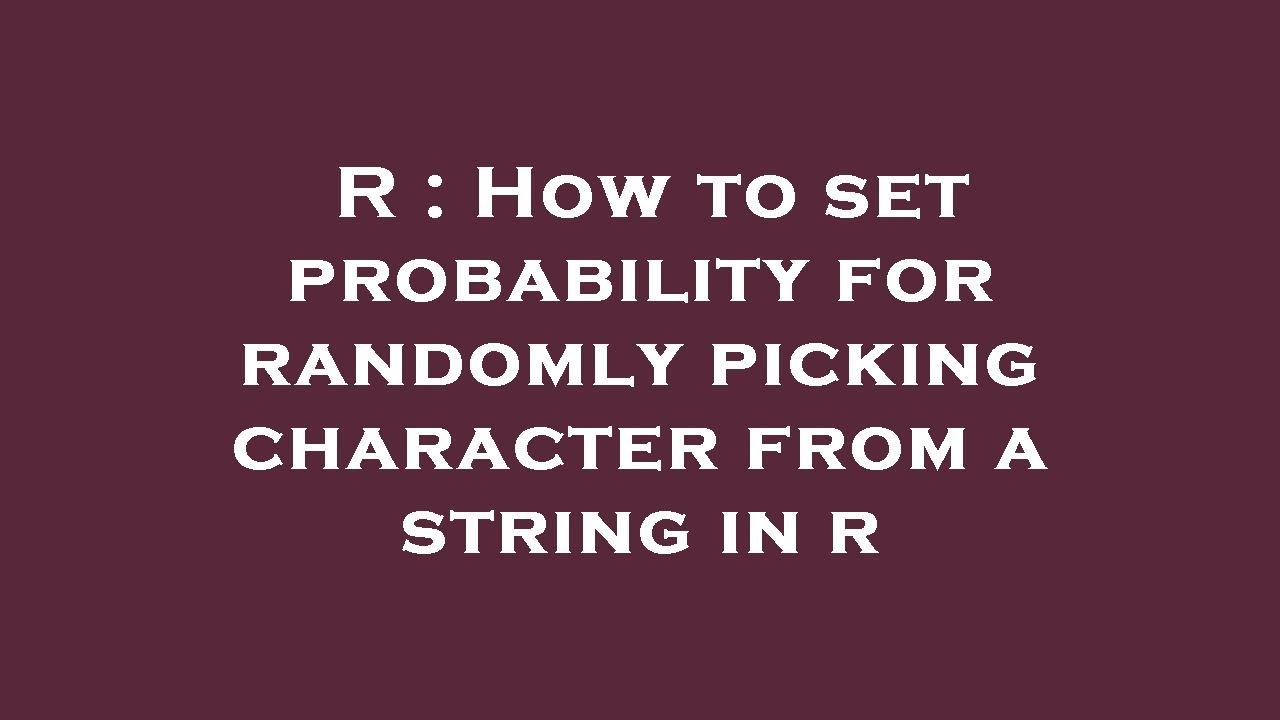 R : How to set probability for randomly picking character from a string ...