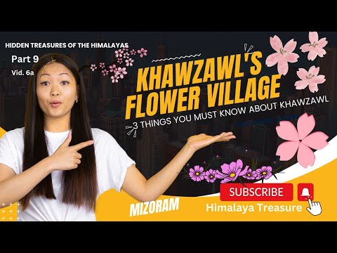 Ep-111, Discovering the Hidden Gems of Mizoram: Khawzawl's Flower ...