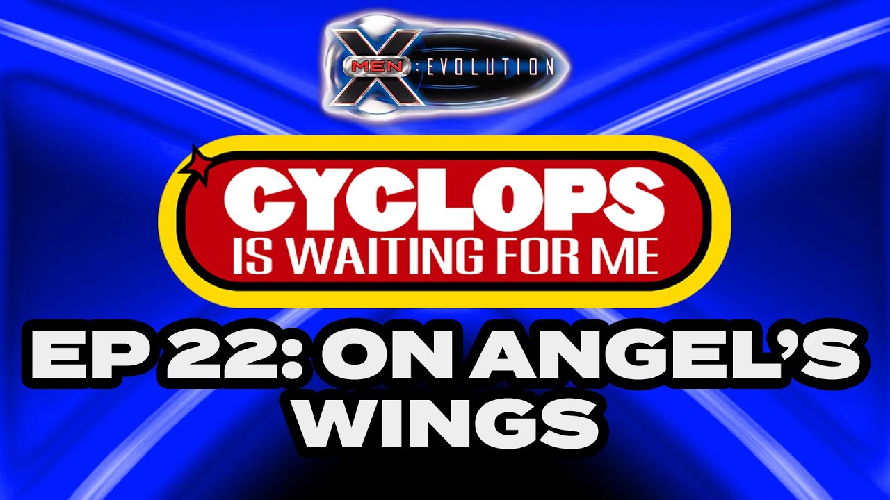 "On Angel's Wings" - Ep. 22 - Cyclops is Waiting for Me - An X-Men: Evolution Recap Podcast ...