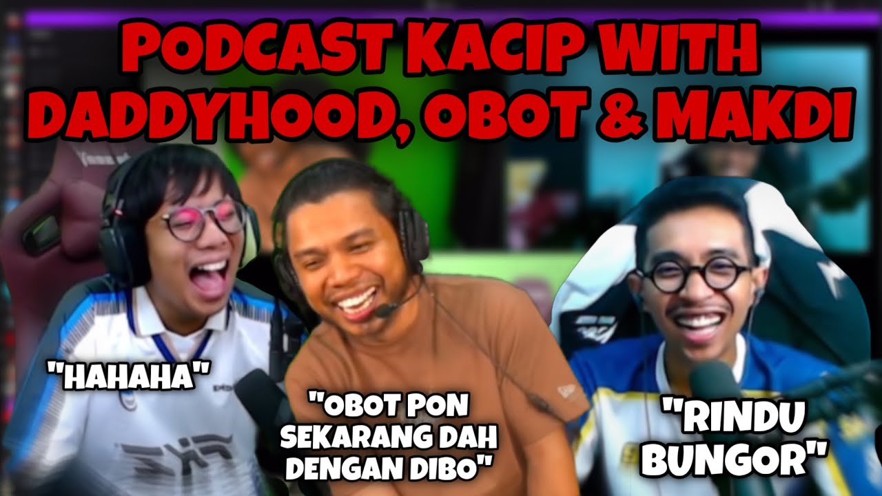 PODCAST KACIP WITH DADDYHOOD, OBOT & MAKDI 🥶 - YouTube