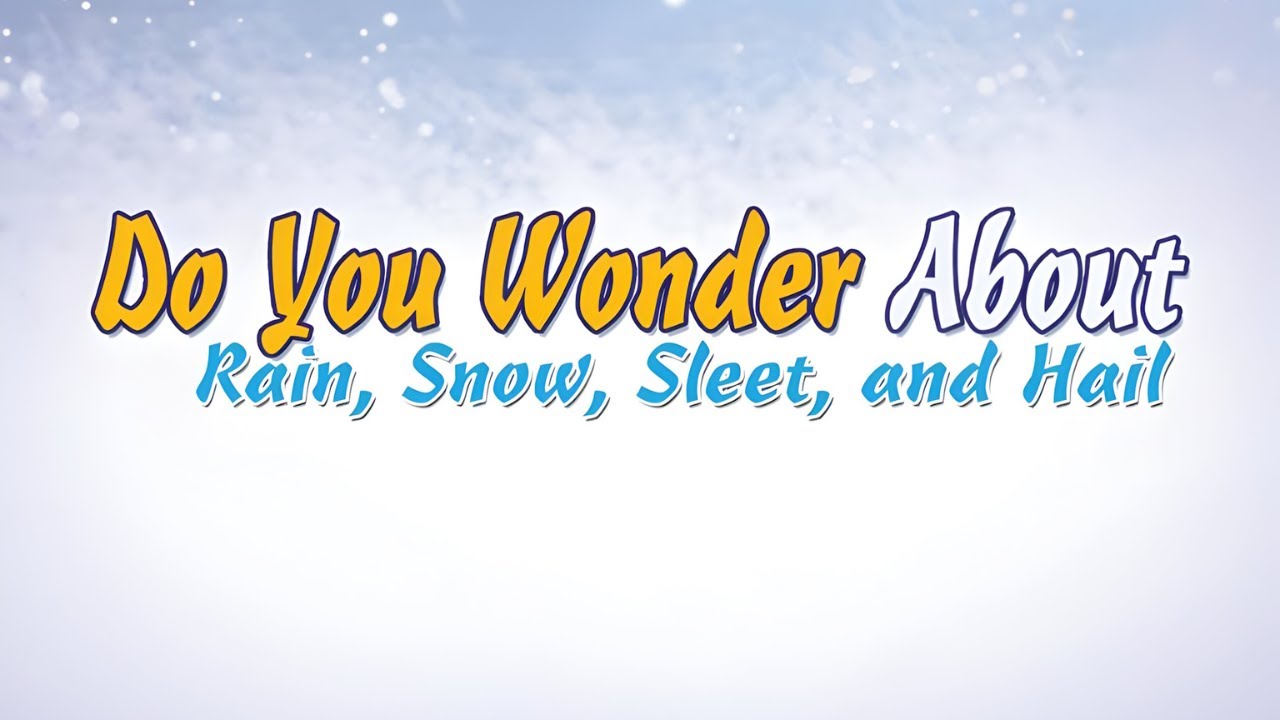 Do You Wonder About Rain, Snow, Sleet And Hail? - YouTube