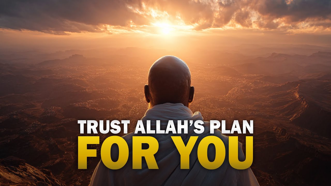 JUST TRUST ALLAH’S PLAN FOR YOU - YouTube