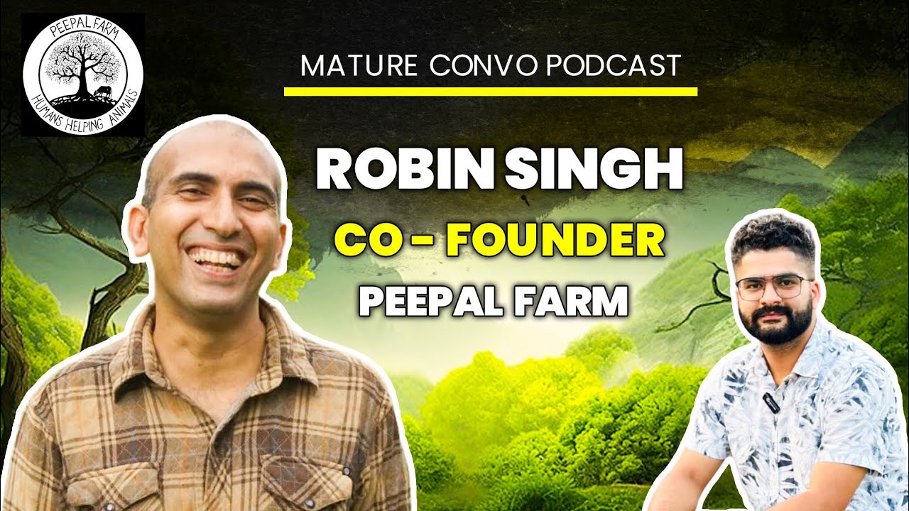 Robin Singh | @peepalfarm | Peepal Farm| Mature Convo Podcast Ep :10 ...