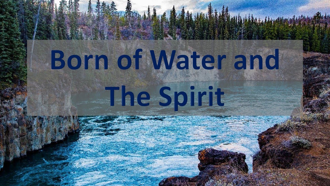 Born of Water And The Spirit - YouTube