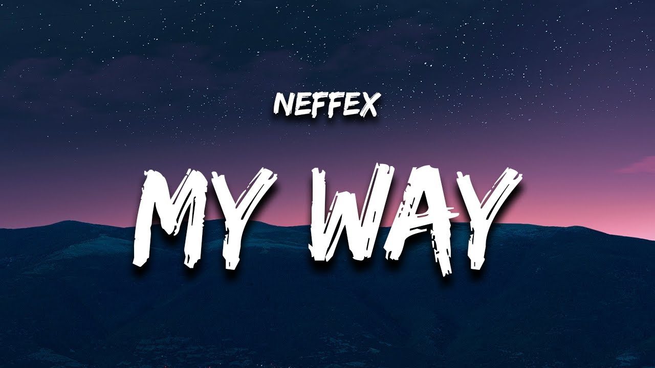My Way - NEFFEX: Song Lyrics, Music Videos & Concerts
