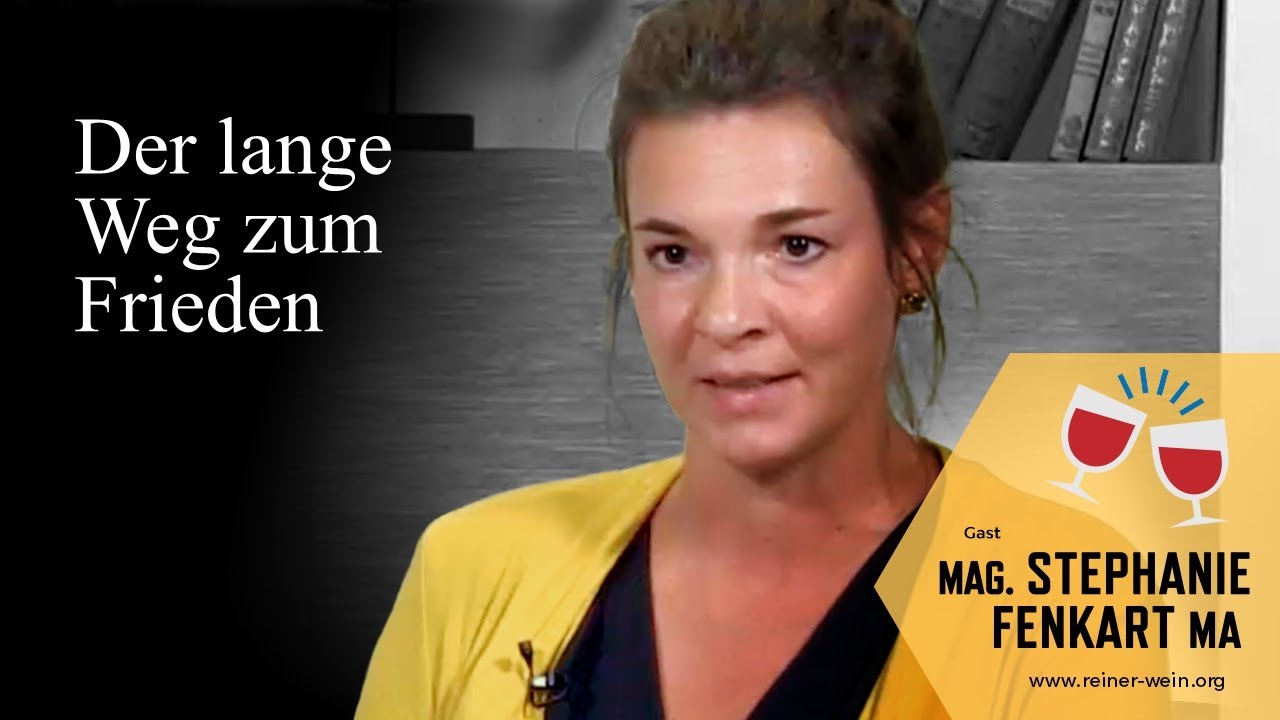 Der lange Weg zum Frieden - Mag. Stephanie Fenkart (Reiner Wein ...