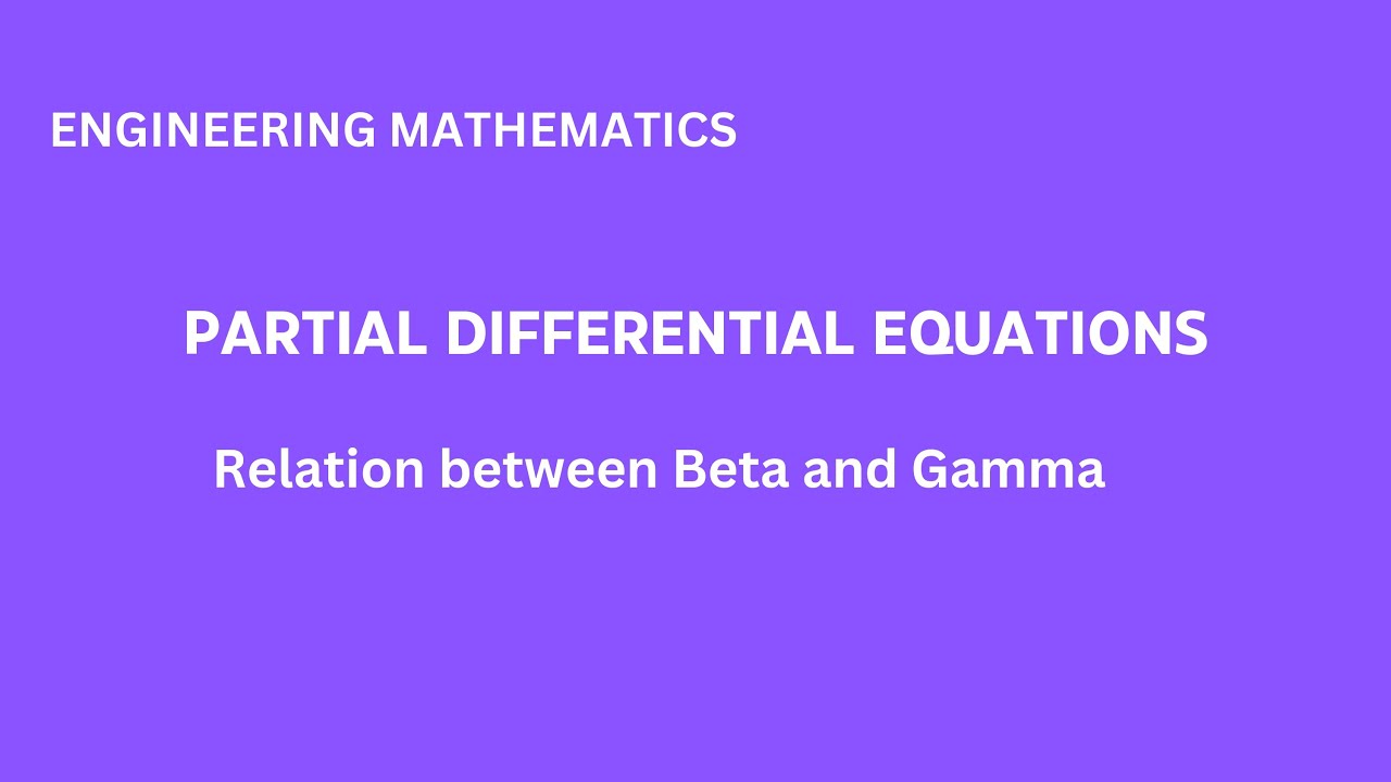 Relation between Beta and Gamma Functions | Engineering Mathematics ...