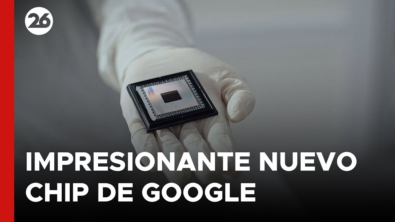 Impresionante nuevo chip de Google | Videos | Canal26.com