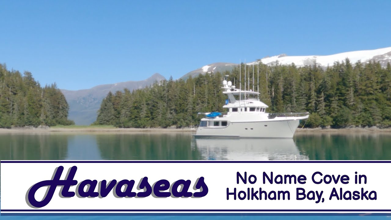 No Name Cove in Holkham Bay, Alaska / MV Havaseas - Nordhavn 55 - YouTube