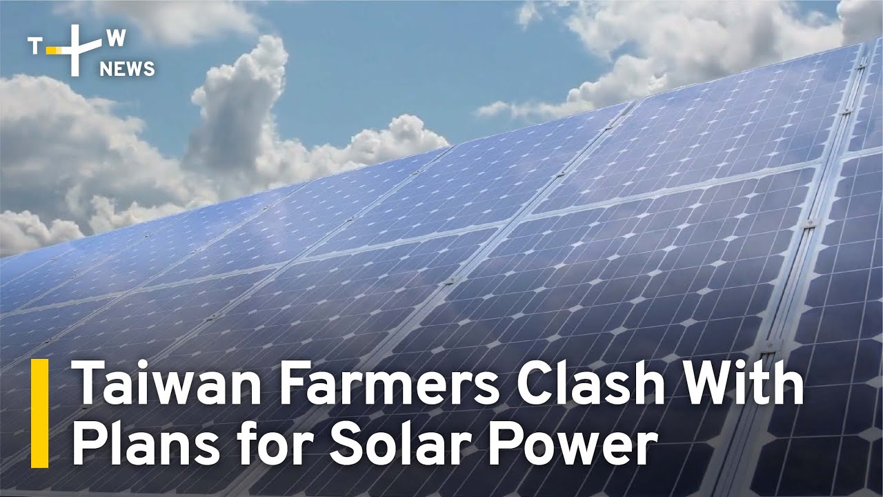 Taiwan Farmers Clash With Plans for Solar Power | TaiwanPlus News - YouTube