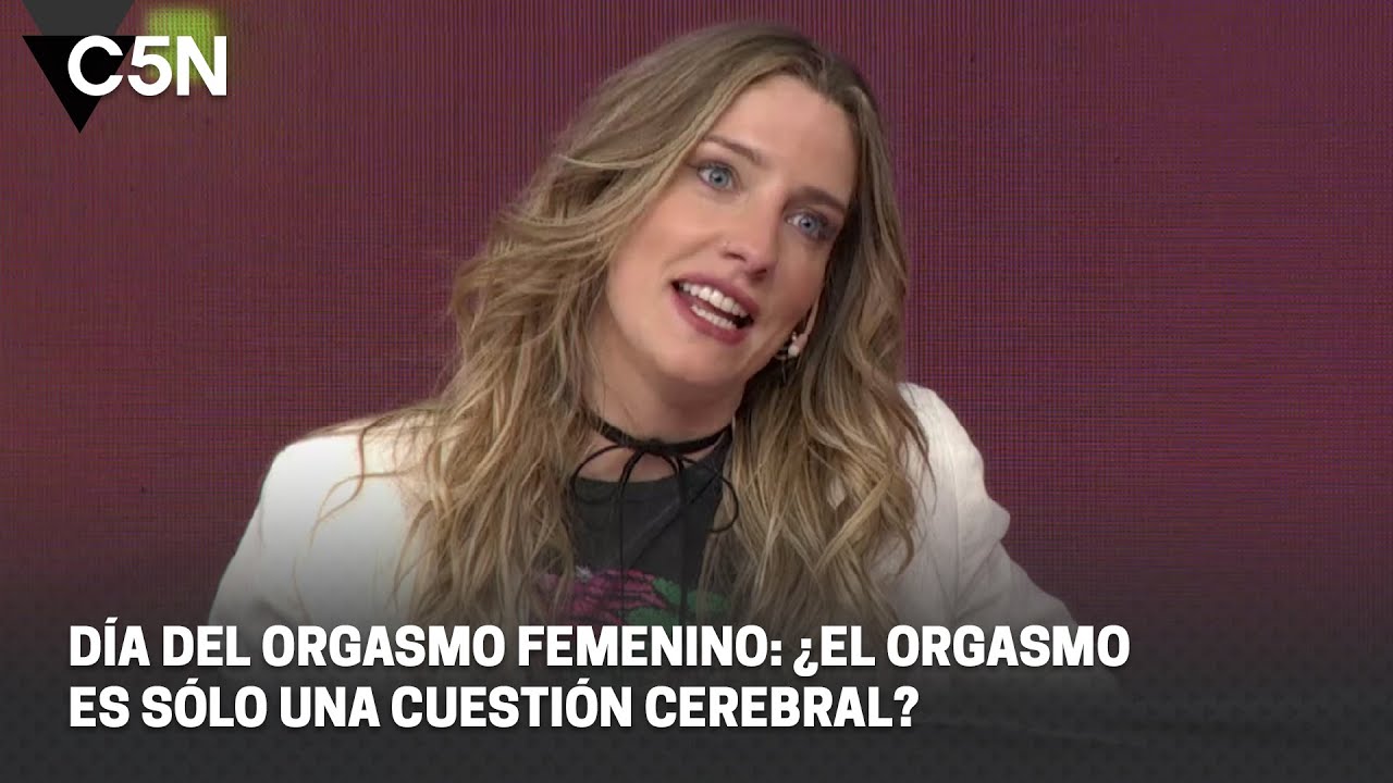 DÍa Del Orgasmo Femenino ¿el Orgasmo Es Sólo Una CuestiÓn Cerebral